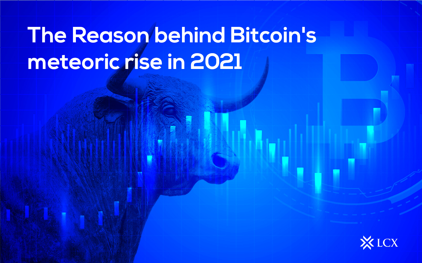 The Reason behind Bitcoin’s meteoric rise in 2021 - LCX
